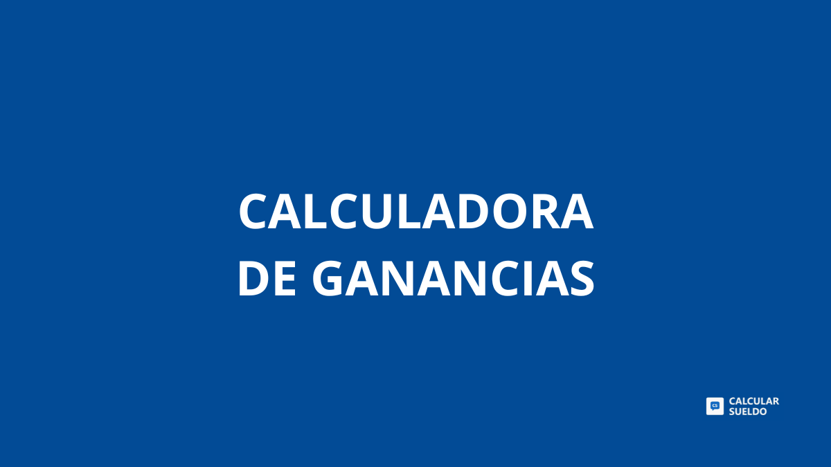 Calculadora de Ganancias 2026 - Calcular Sueldo