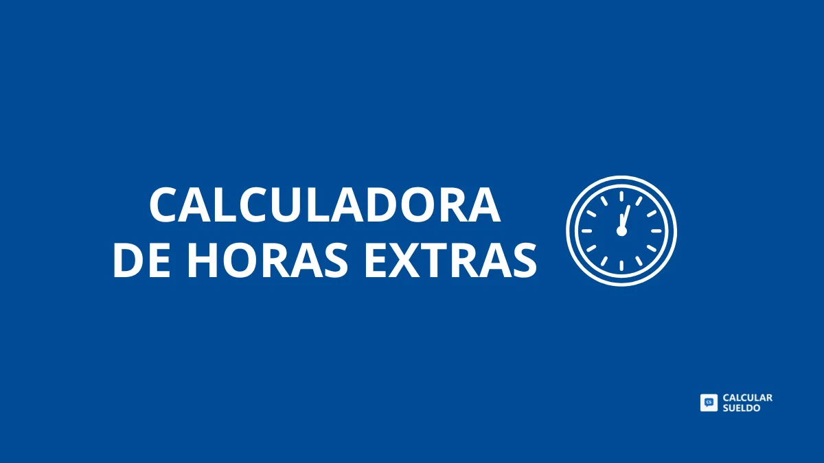 Calculadora de horas extras - Calcular Sueldo
